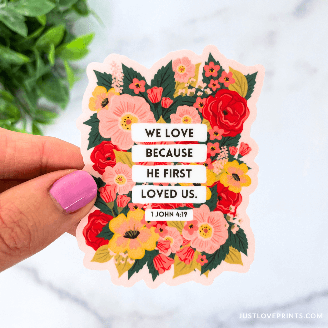 We Love Because He First Loved Us Vinyl Sticker – Just Love Prints